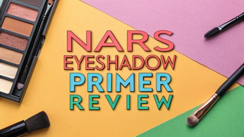 NARS Eyeshadow Primer Review: Long-Lasting Eye Makeup - getstylish.blog