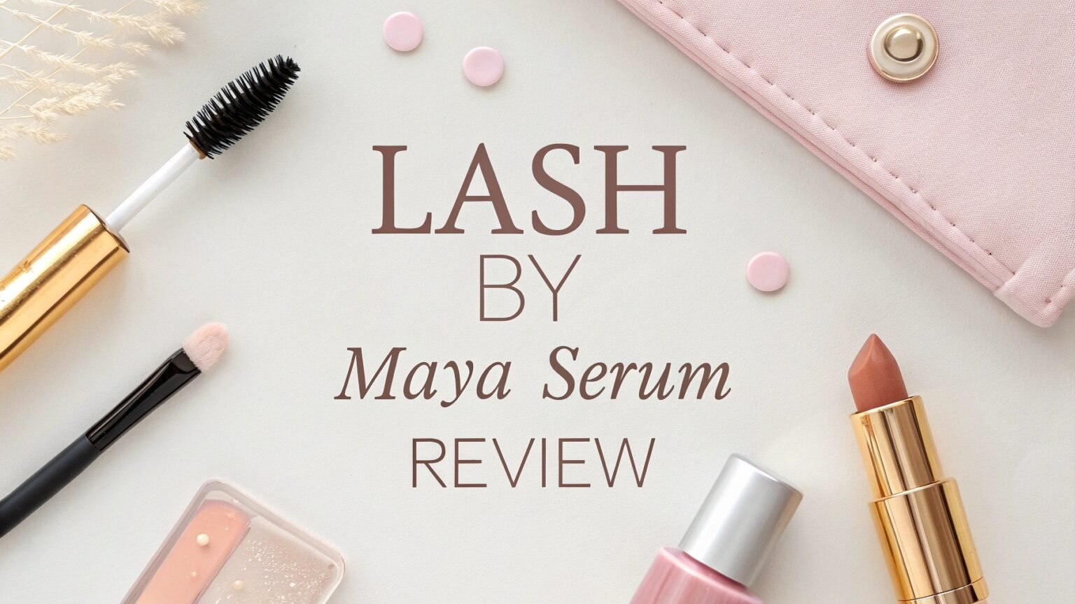 Lash by Maya Serum Review: Natural Eyelash Growth - getstylish.blog